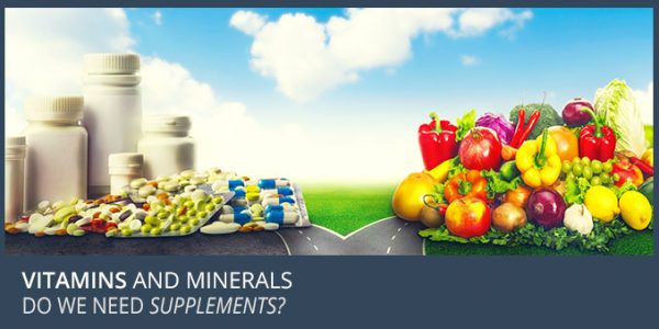 Vitamins and Minerals - Do We Need to Supplement?