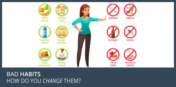 How Do You Change Bad Habits?